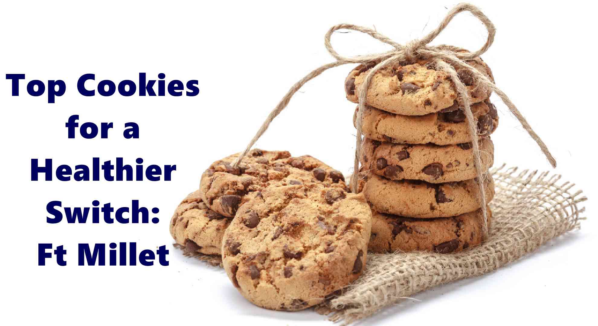TOP MILLET COOKIES FOR A HEALTHIER SWITCH: FT MILLET – Weleet